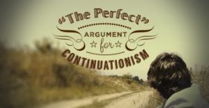 “The Perfect” Argument for Continuationism – Calvary Chapel