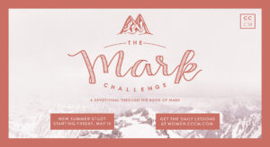 The Mark Challenge: New Bible Study with Cheryl Brodersen – Calvary Chapel