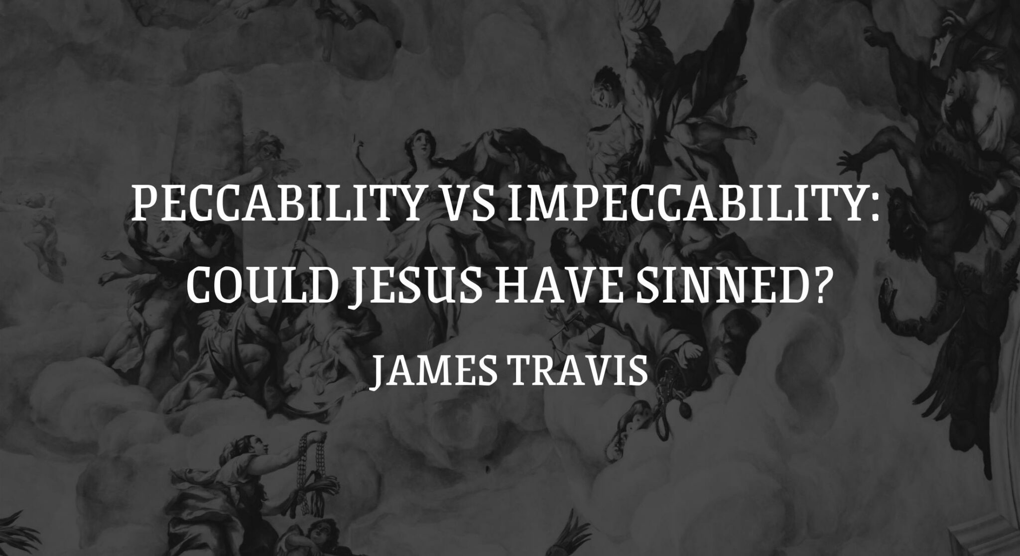 Peccability VS Impeccability: Could Jesus Have Sinned? – Calvary Chapel
