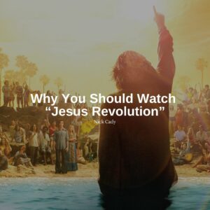 Why You Should Watch “Jesus Revolution” – Calvary Chapel