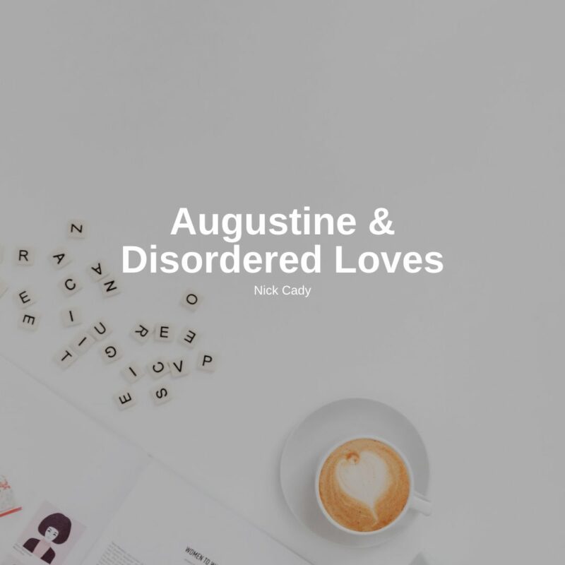 Augustine & Disordered Loves – Calvary Chapel