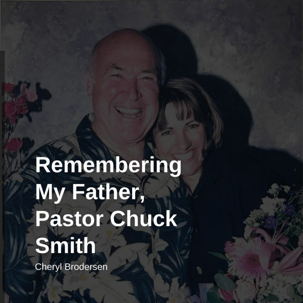 Remembering My Father, Pastor Chuck Smith – Calvary Chapel
