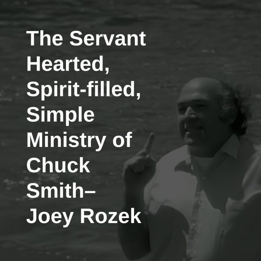 The Servant Hearted, Spirit-filled, Simple Ministry of Chuck Smith ...