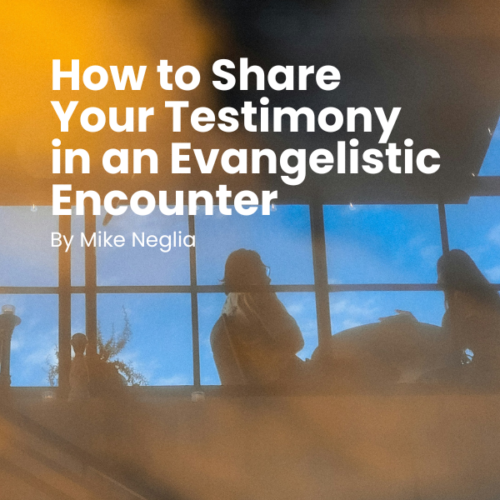 How to Share Your Testimony in an Evangelistic Encounter – Calvary Chapel