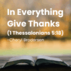 In Everything Give Thanks (1 Thessalonians 5:18) – Calvary Chapel